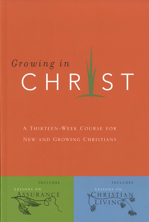 Growing in Christ: A 13-Week Course for New and Growing Christians ...